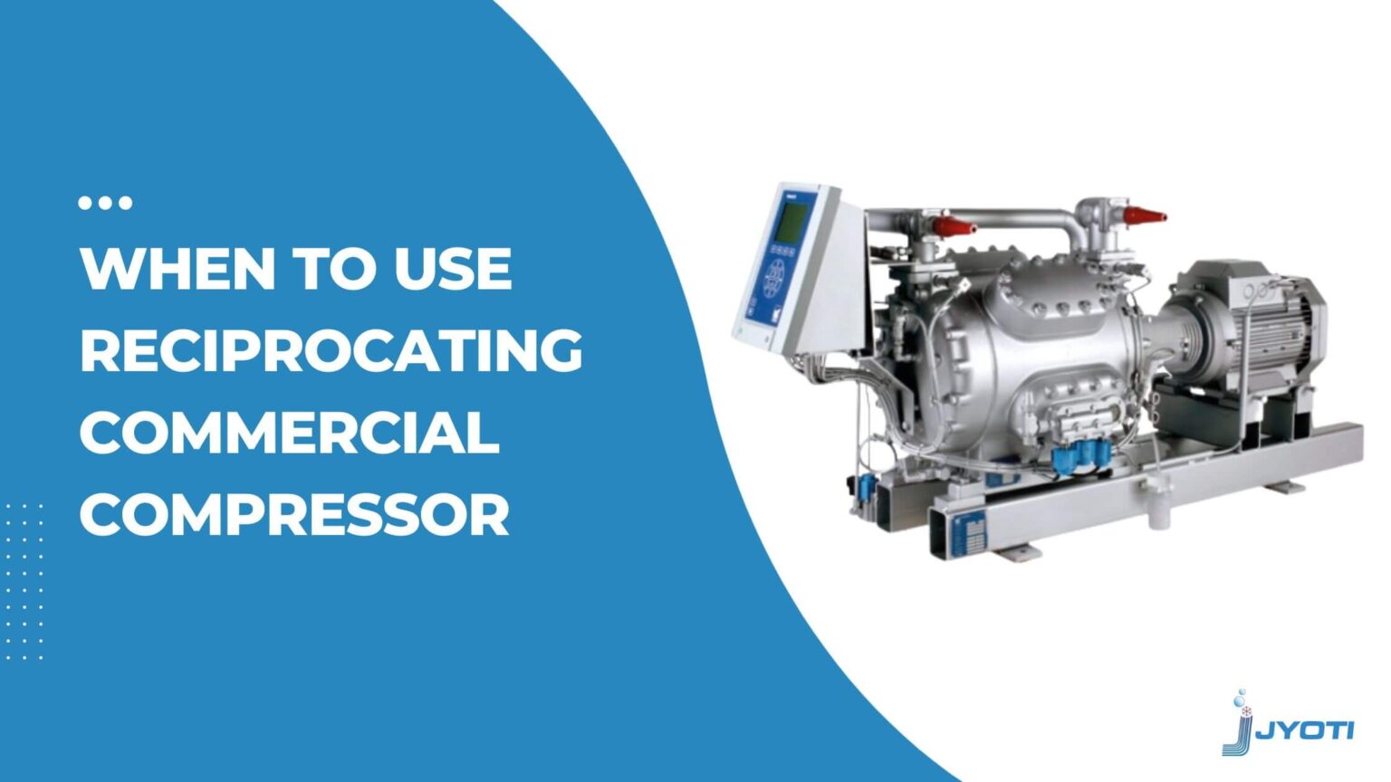When to Use Reciprocating Commercial Compressor - Jyoti Engineering Combine