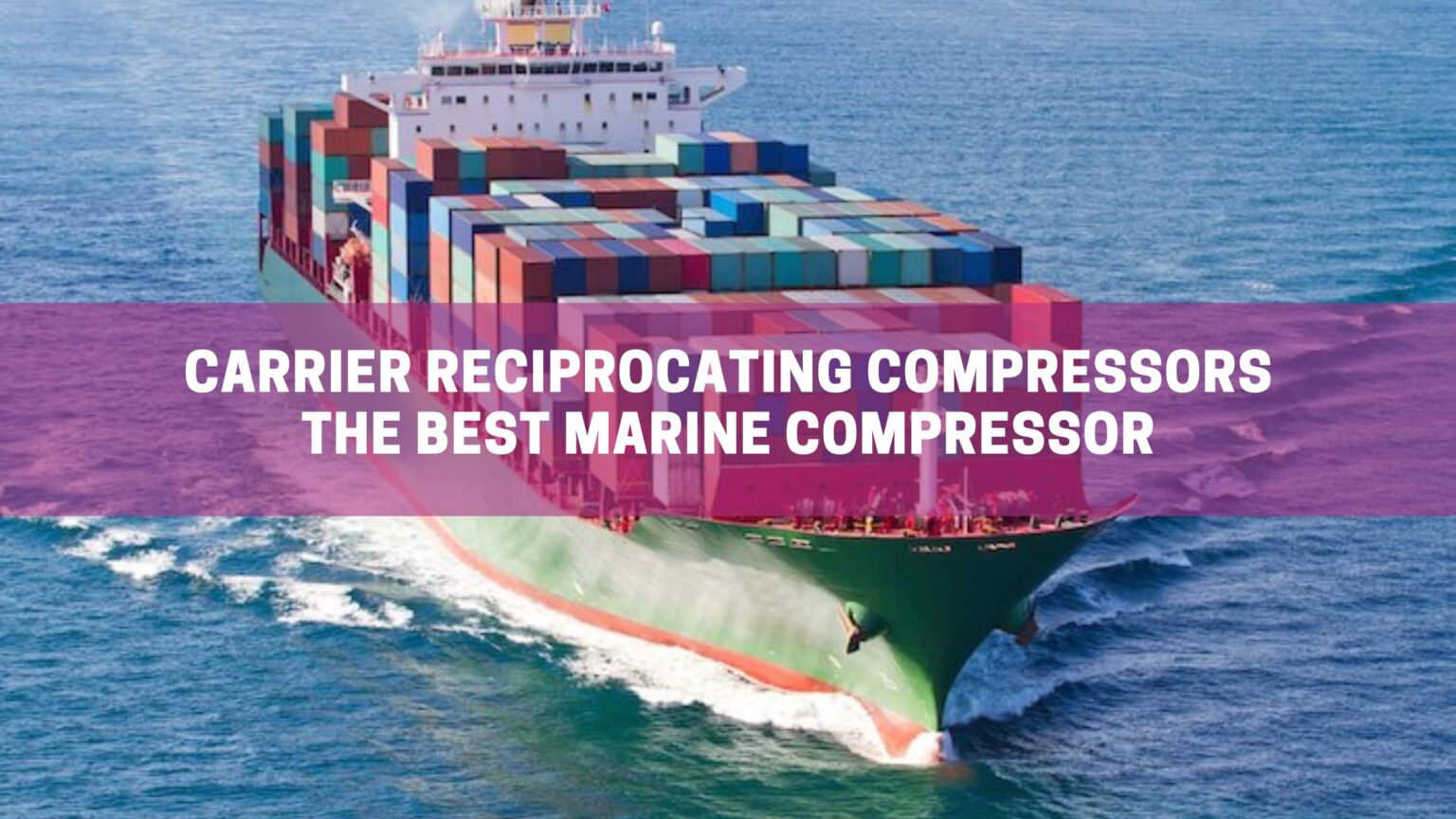Carrier Reciprocating Compressors: The Best Marine Compressor